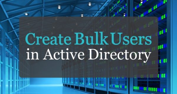 Create Bulk Users In Active Directory Step By Step Guide Active Directory Pro
